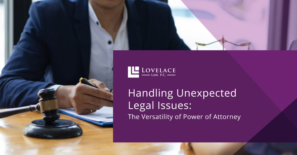 Handling Unexpected Legal Issues: The Versatility of Power of Attorney ...