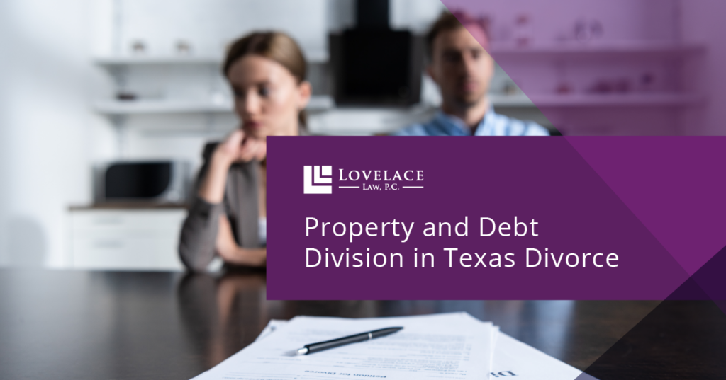 Property and Debt Division in Texas Divorce | Lovelace Law P.C.